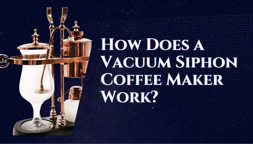 How Does a Vacuum Siphon Coffee Maker Work: The Ultimate Brewing Guide ...